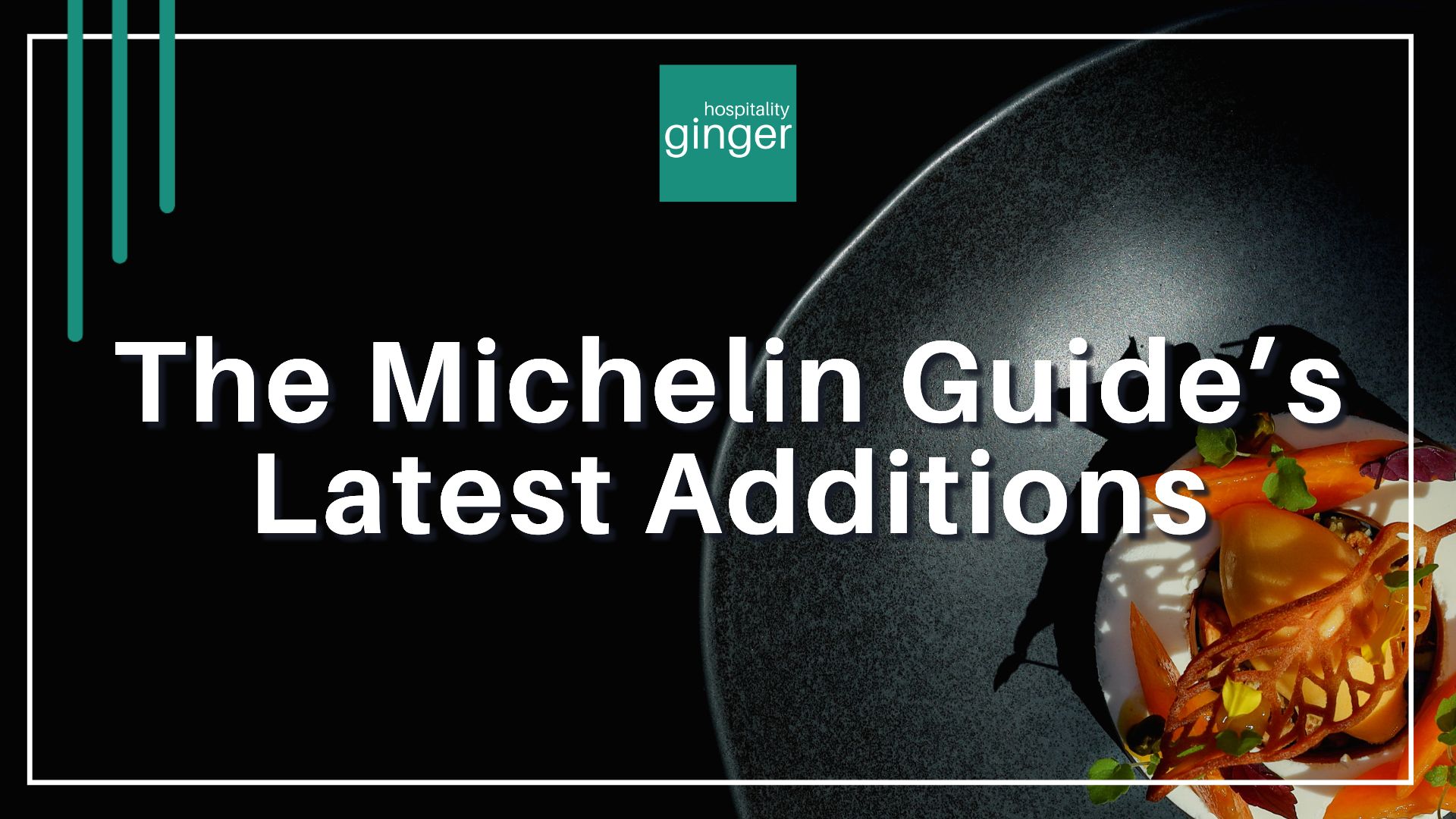 The MICHELIN Guide: Oct 23 Additions - Ginger Hospitality
